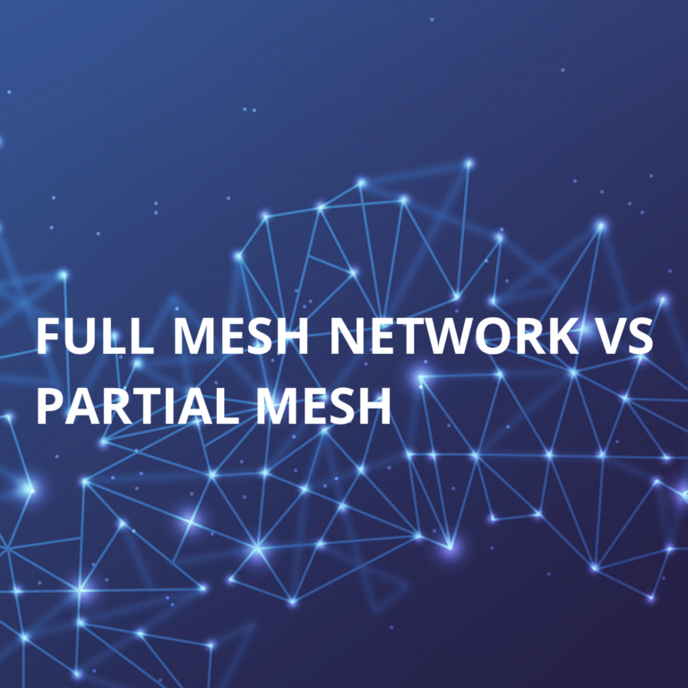 Full Mesh Network vs. Partial Mesh: see the best option